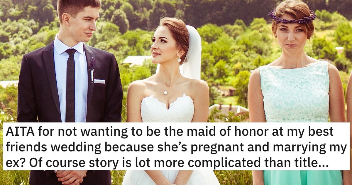 'AITA for not wanting to be maid-of-honor at my BFF's wedding because ...