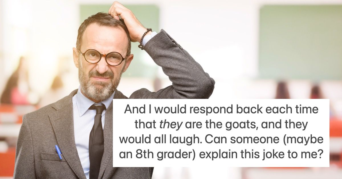 Clueless teacher asks Reddit 'why do my students call me a goat?' and ...