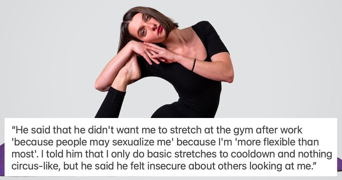 Man tells contortionist GF she's 'forbidden' from stretching at the gym ...