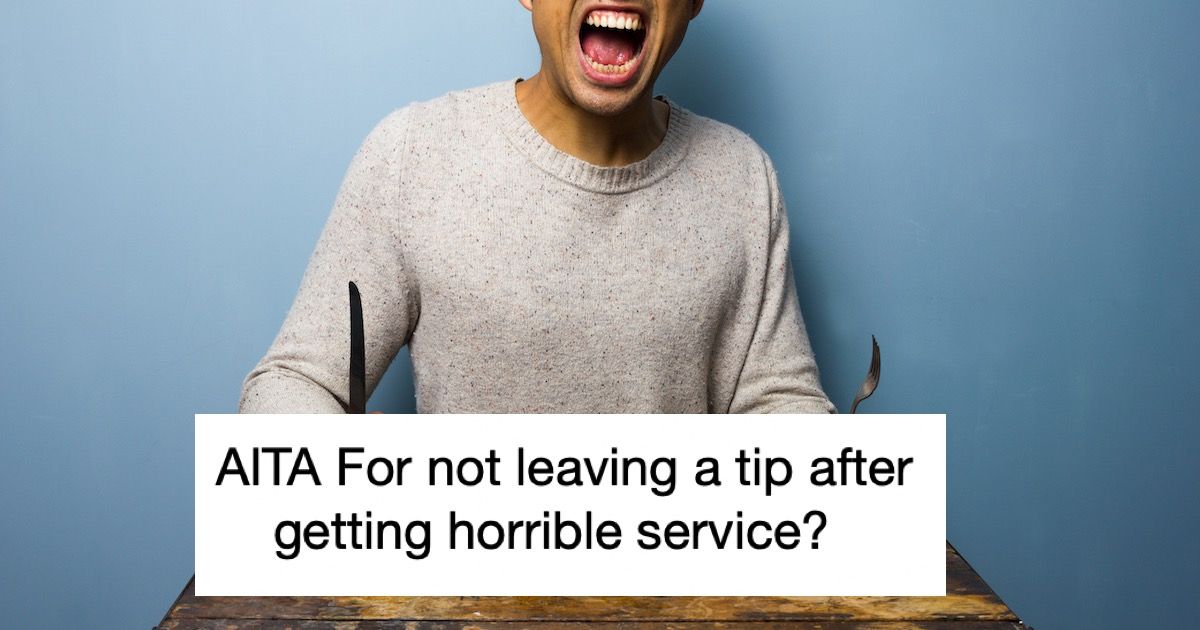 Man asks if he's wrong to not leave a tip after getting 'horrible ...