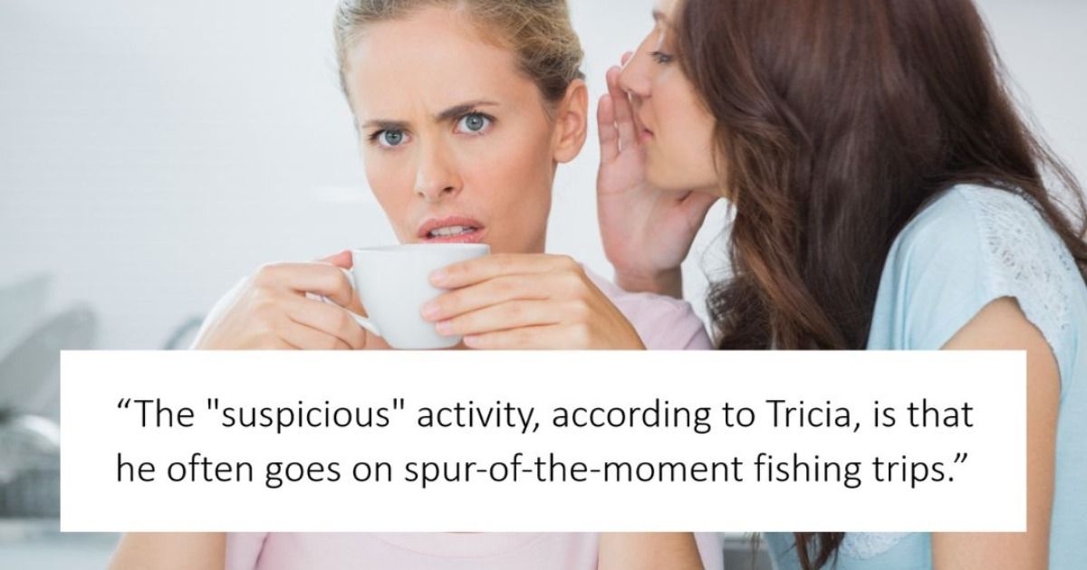 'I accused my friend of projecting after she accused my husband of cheating because he fishes ...