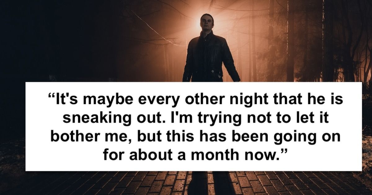 'My husband keeps sneaking out in the middle of the night. Do I ...