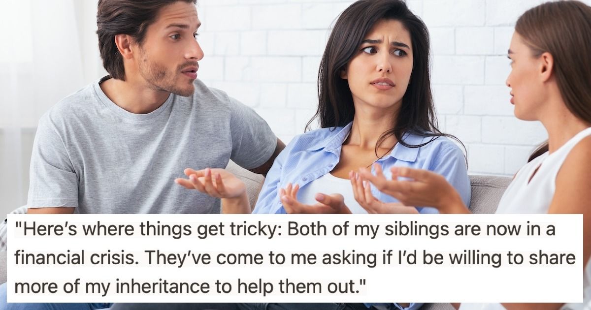 'AITA for refusing to share my inheritance with my siblings even though they’re struggling ...