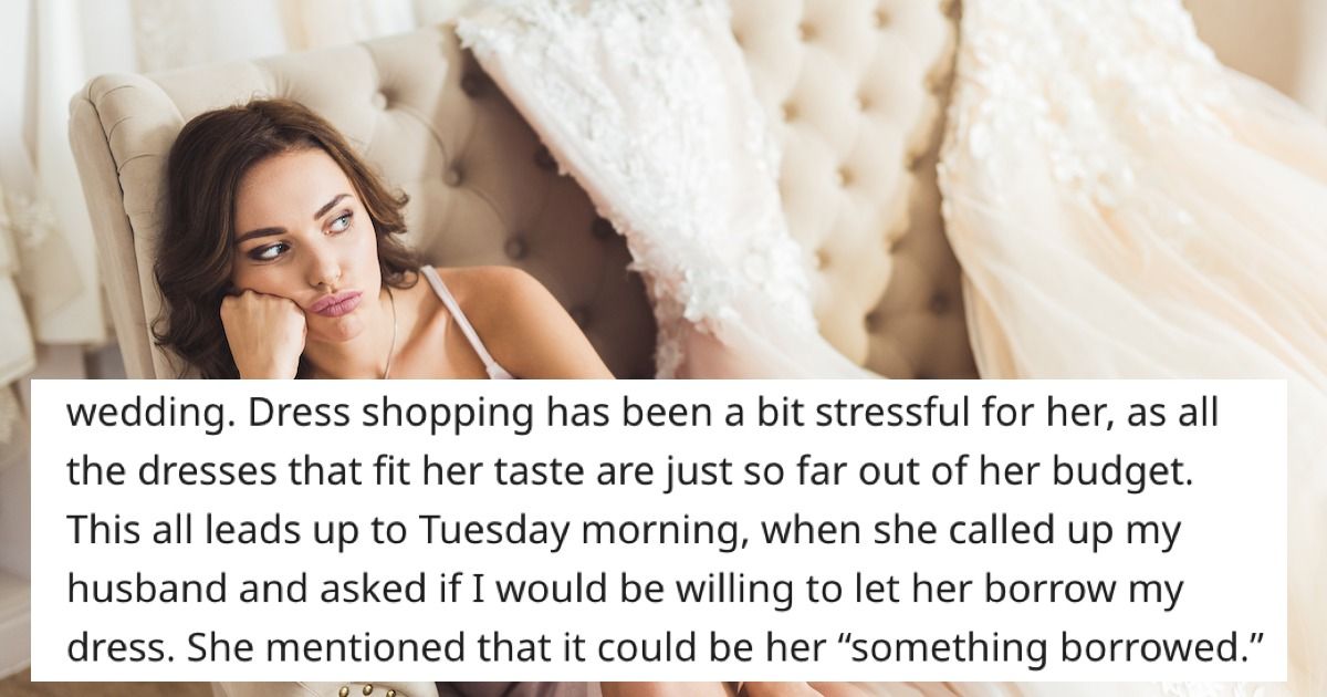 'AITA for not letting my broke SIL wear my wedding dress? My MIL called me selfish ...