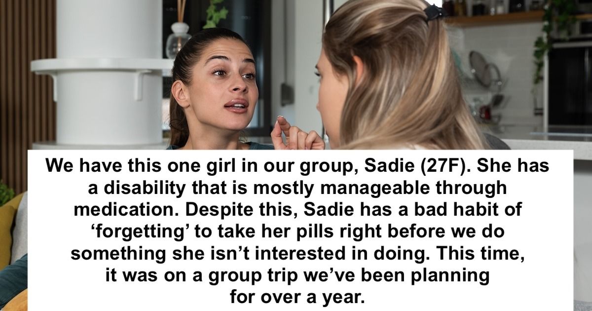 Woman snaps at disabled friend on group trip, 'take your meds or stay ...