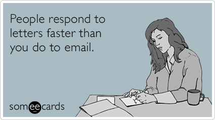 People respond to letters faster than you do to email. | Workplace Ecard