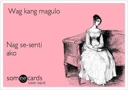 Wag kang magulo Nag se-senti ako | Baby Ecard
