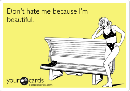 Don't hate me because I'm beautiful. | Apology Ecard