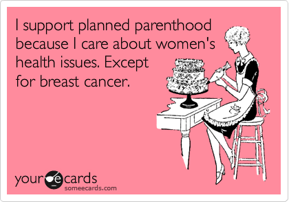 I support planned parenthood because I care about women's health issues ...