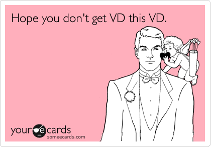 Hope you don't get VD this VD. | Valentine's Day Ecard