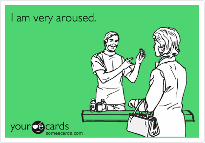 I am very aroused. | Flirting Ecard