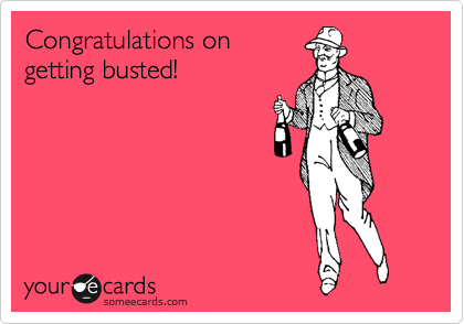 Congratulations on getting busted! | Congratulations Ecard