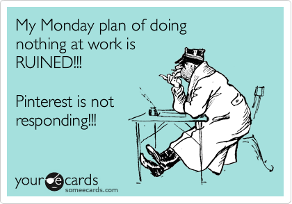 My Monday plan of doing nothing at work is RUINED!!! Pinterest is not ...