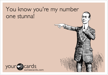 You know you're my number one stunna! | Confession Ecard
