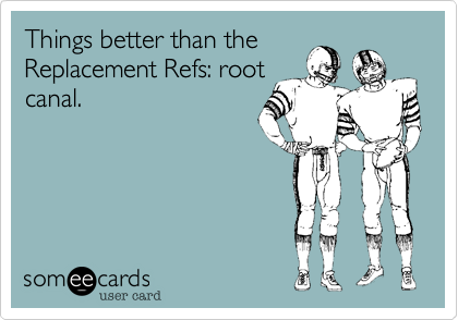 Things better than the Replacement Refs: root canal. | Sports Ecard