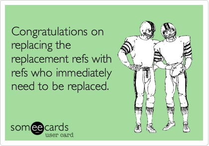 Congratulations on replacing the replacement refs with refs who immediately need to be replaced ...