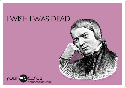 I WISH I WAS DEAD | Cry For Help Ecard