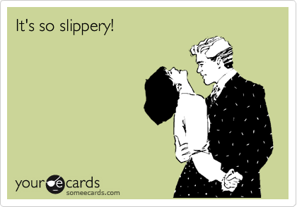It's so slippery! | Confession Ecard