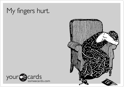 My fingers hurt. | Cry For Help Ecard