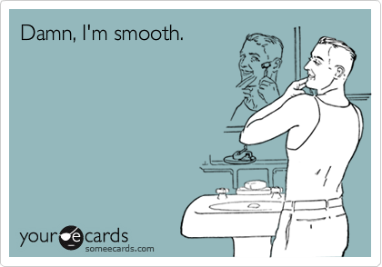 Damn, I'm smooth. | Confession Ecard