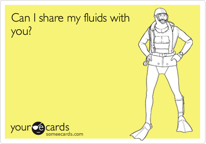 Can I share my fluids with you? | Flirting Ecard
