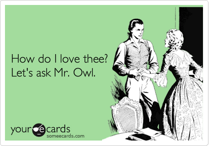 How do I love thee? Let's ask Mr. Owl. | Flirting Ecard