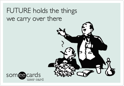 FUTURE holds the things we carry over there | Encouragement Ecard
