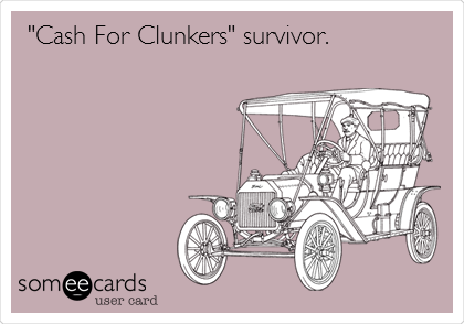 "Cash For Clunkers" survivor. | News Ecard