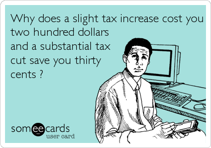 Why does a slight tax increase cost you two hundred dollars and a ...