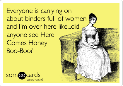 Everyone is carrying on about binders full of women and I'm over here ...