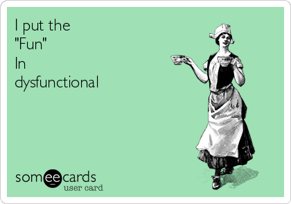 Dysfunctional Friends Ecards