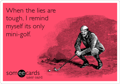 When the lies are tough, I remind myself its only mini-golf. | Sports ...