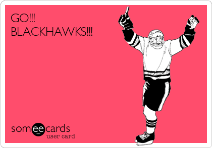 GO!!! BLACKHAWKS!!! | Sports Ecard