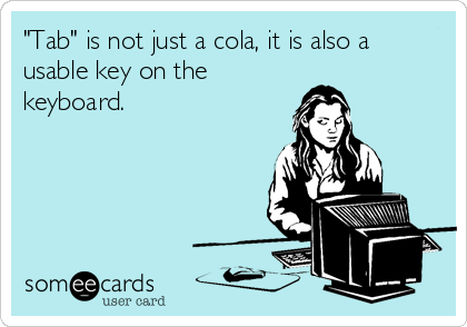 "Tab" is not just a cola, it is also a usable key on the keyboard ...