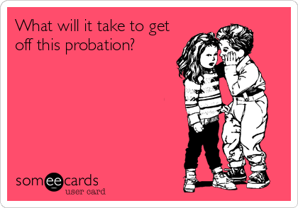 What will it take to get off this probation? | Flirting Ecard
