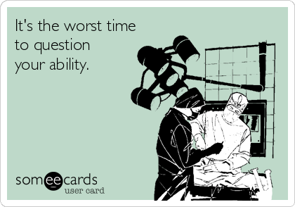 It's the worst time to question your ability. | Workplace Ecard