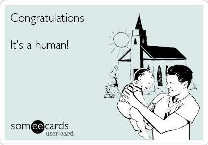 Congratulations It's a human! | Baby Ecard