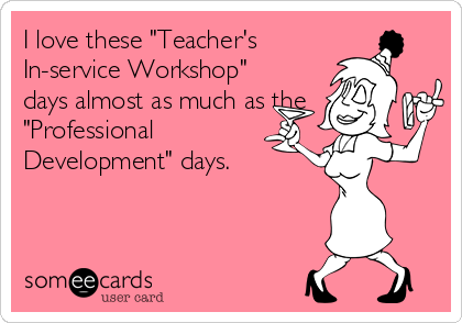 I love these "Teacher's In-service Workshop" days almost as much as the ...
