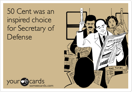 50 Cent was an inspired choice for Secretary of Defense | News Ecard