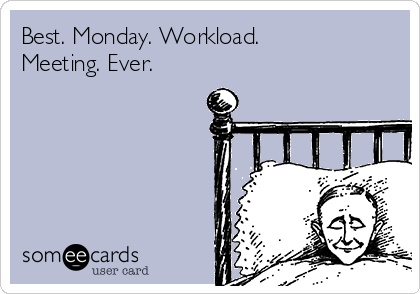 Best. Monday. Workload. Meeting. Ever. | Workplace Ecard