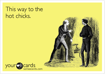 This way to the hot chicks. | Flirting Ecard