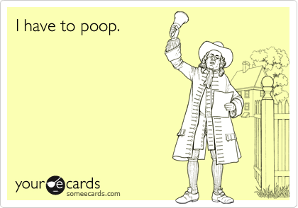I have to poop. | Cry For Help Ecard