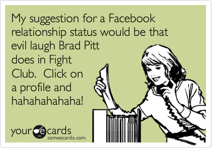 My suggestion for a Facebook relationship status would be that evil ...