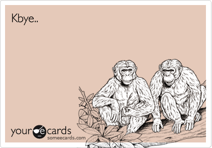 Kbye.. | Farewell Ecard