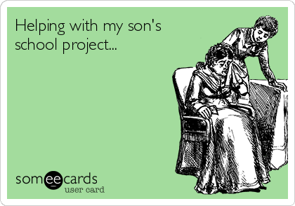 Helping with my son's school project... | Family Ecard