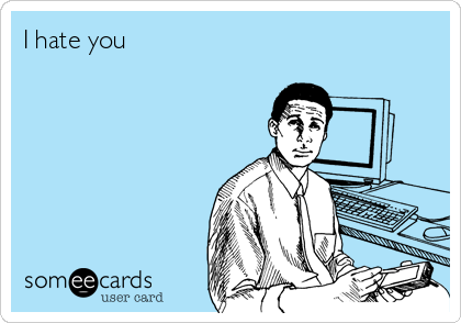 I hate you | Workplace Ecard