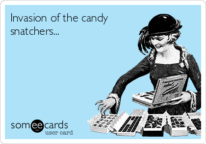 Invasion of the candy snatchers... | Family Ecard