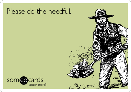 Please do the needful. | Workplace Ecard