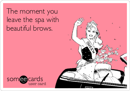 The moment you leave the spa with beautiful brows. | College Ecard